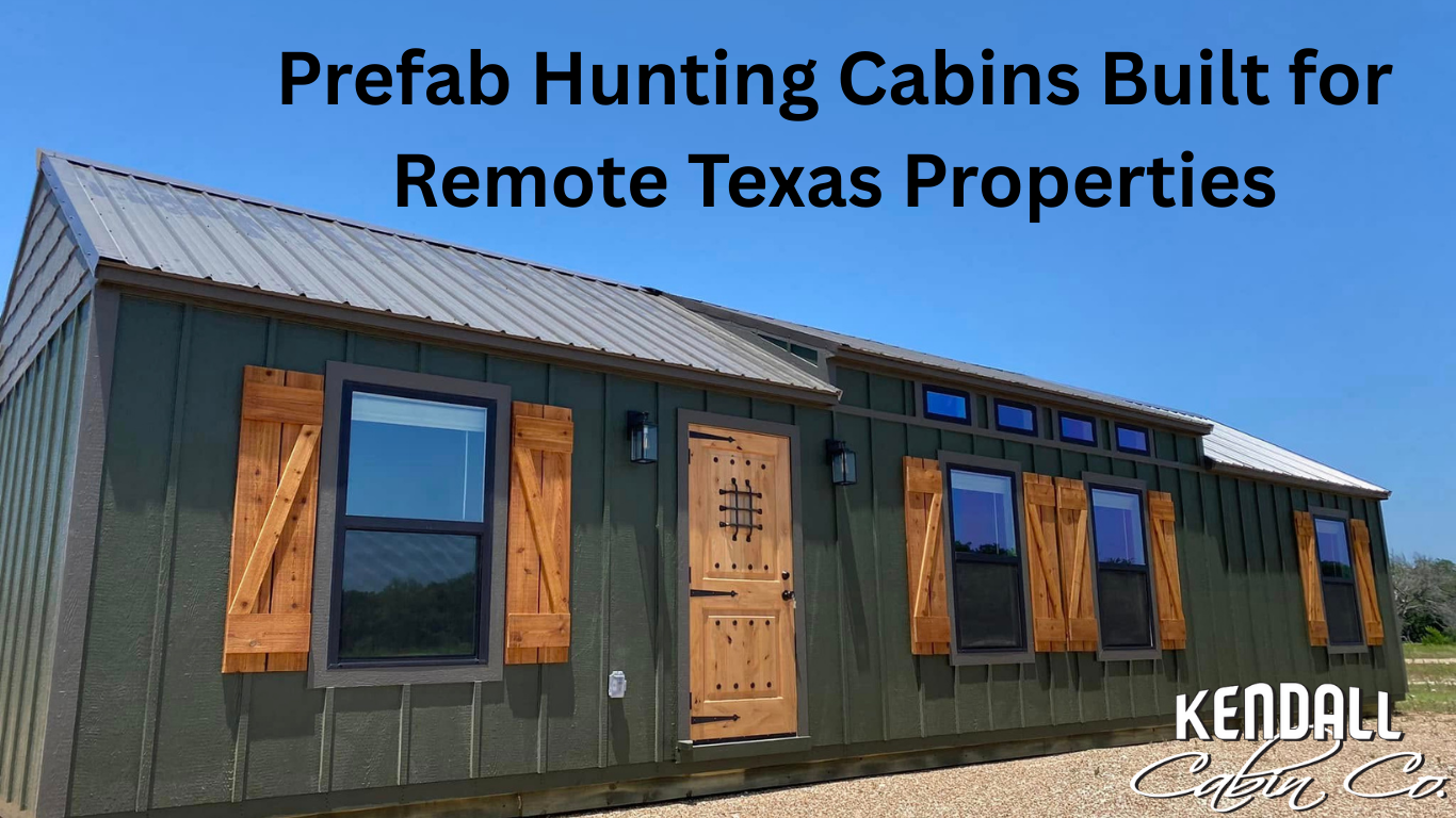 Prefab Hunting Cabins Built for Remote Texas Properties - Kendall Cabin Co.